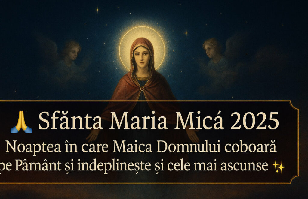 Sfanta Maria Mica 2025. Noaptea de 7 spre 8 septembrie in care Maica ...
